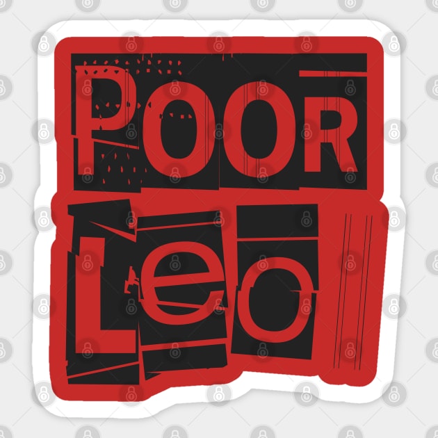 Poor Leo-Horoscope - Funny Gift - Sticker | TeePublic